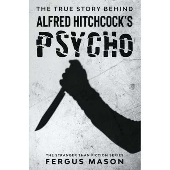 Fergus Mason | Other | The True Story Behind Alfred Hitchcocks Psycho ...